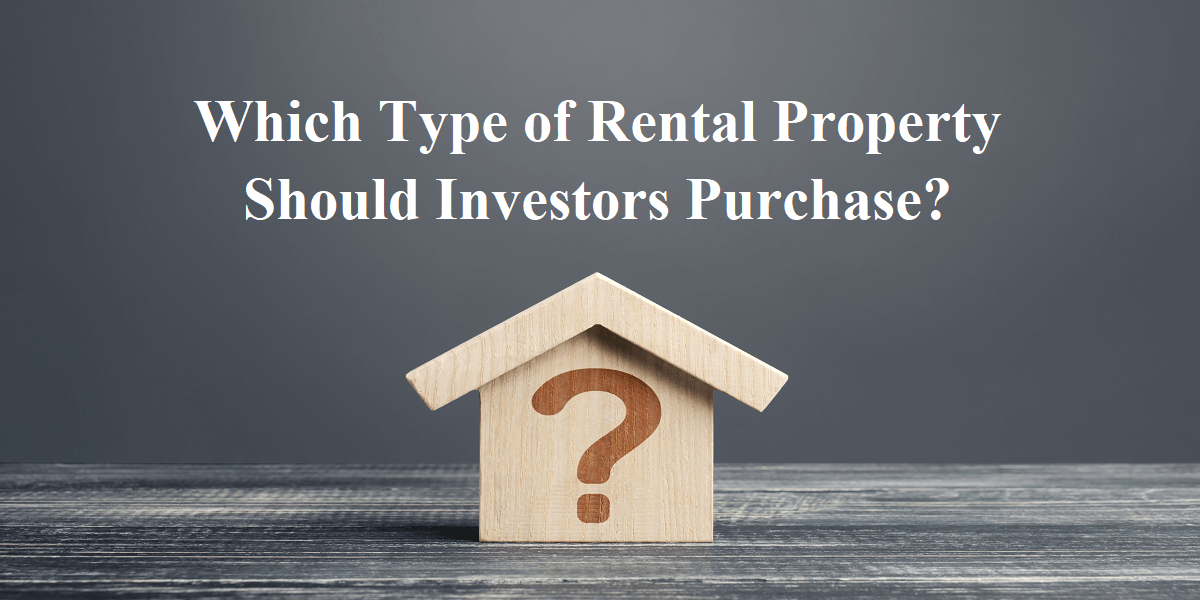 Which Type of Rental Property Should Investors Purchase?