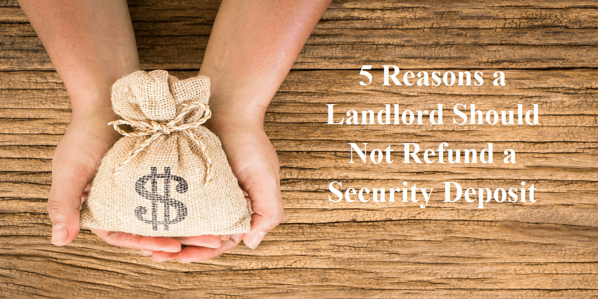 5 Reasons a Landlord Should Not Refund a Security Deposit