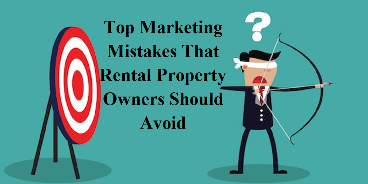 Top Marketing Mistakes That Rental Property Owners Should Avoid